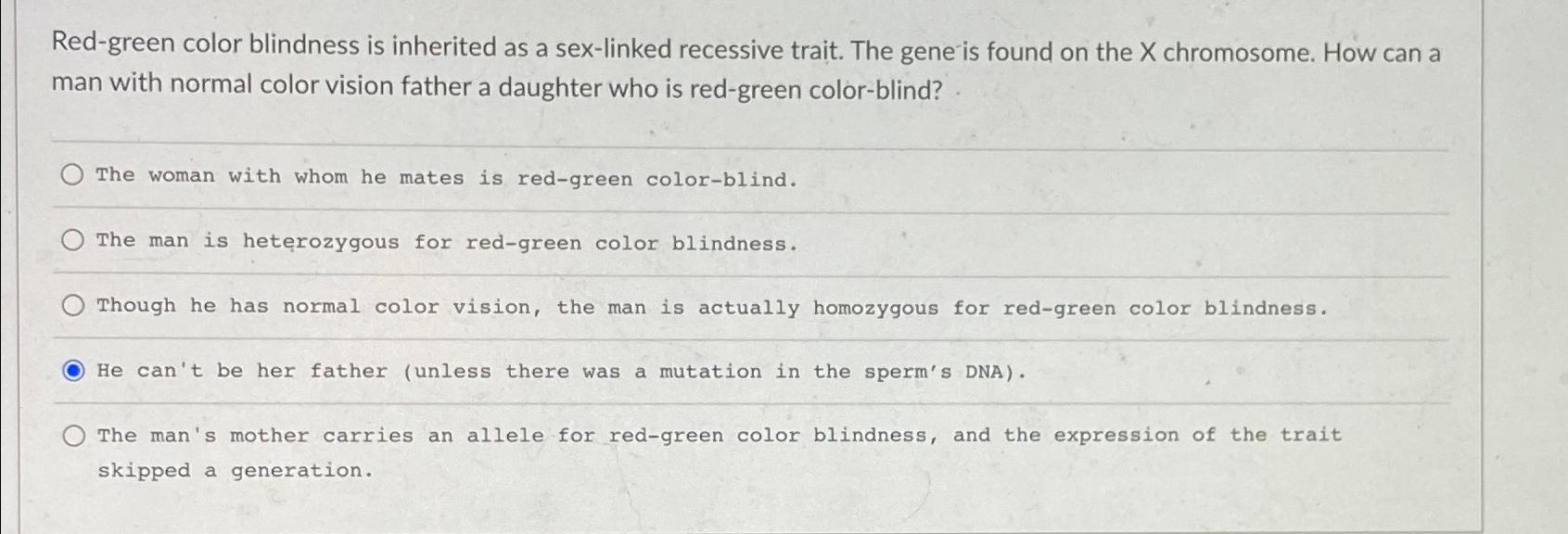 Solved Red-green color blindness is inherited as a | Chegg.com