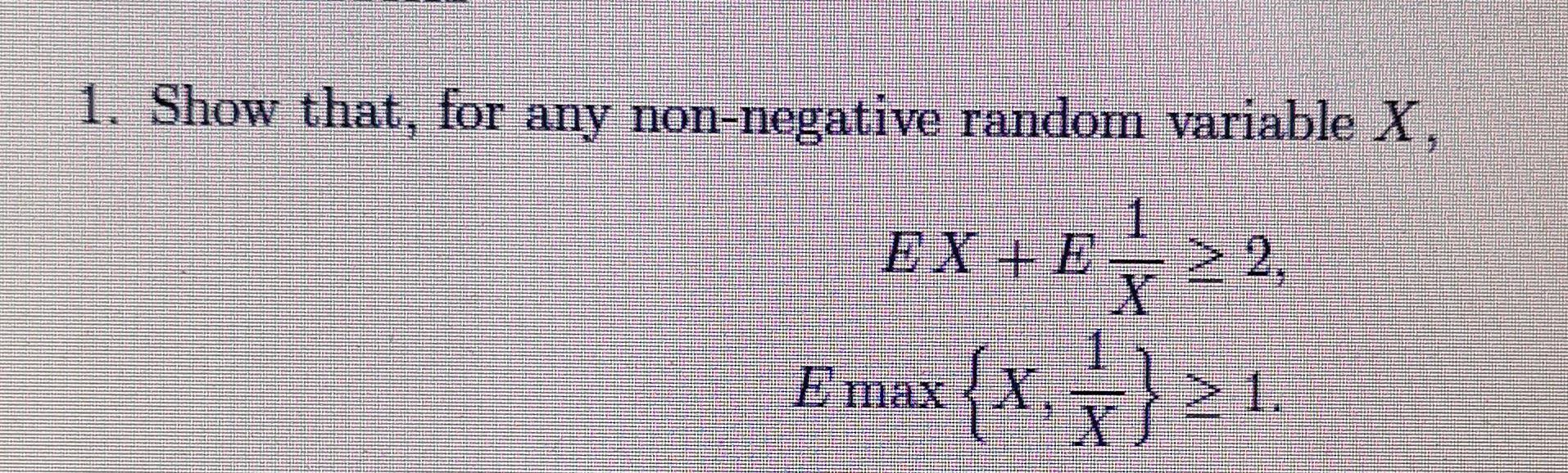 Solved 1. Show that, for any non-negative random variable X, | Chegg.com