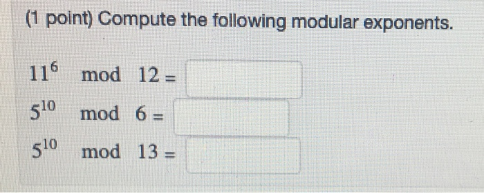 Solved (1 point) Compute the following modular exponents. | Chegg.com