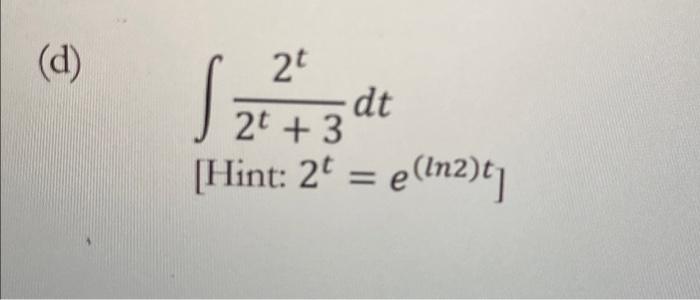 Solved (d) ∫2t+32tdt[ Hint: 2t=e(ln2)t] | Chegg.com