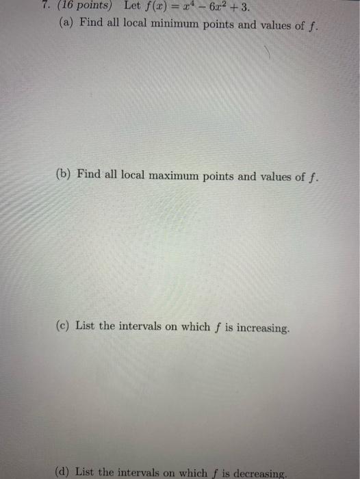 Solved 7. (16 points) Let f(x)=x4−6x2+3. (a) Find all local | Chegg.com