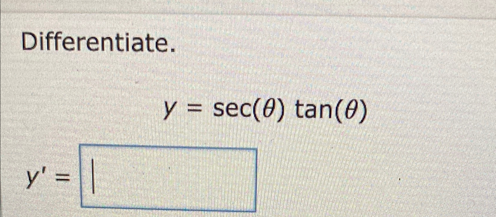 Solved Differentiate.y=sec(θ)tan(θ)y'= | Chegg.com