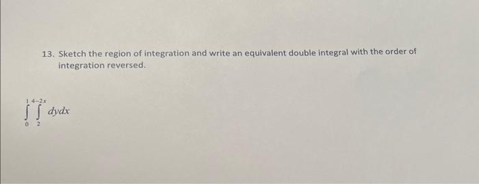 Solved 13. Sketch the region of integration and write an | Chegg.com