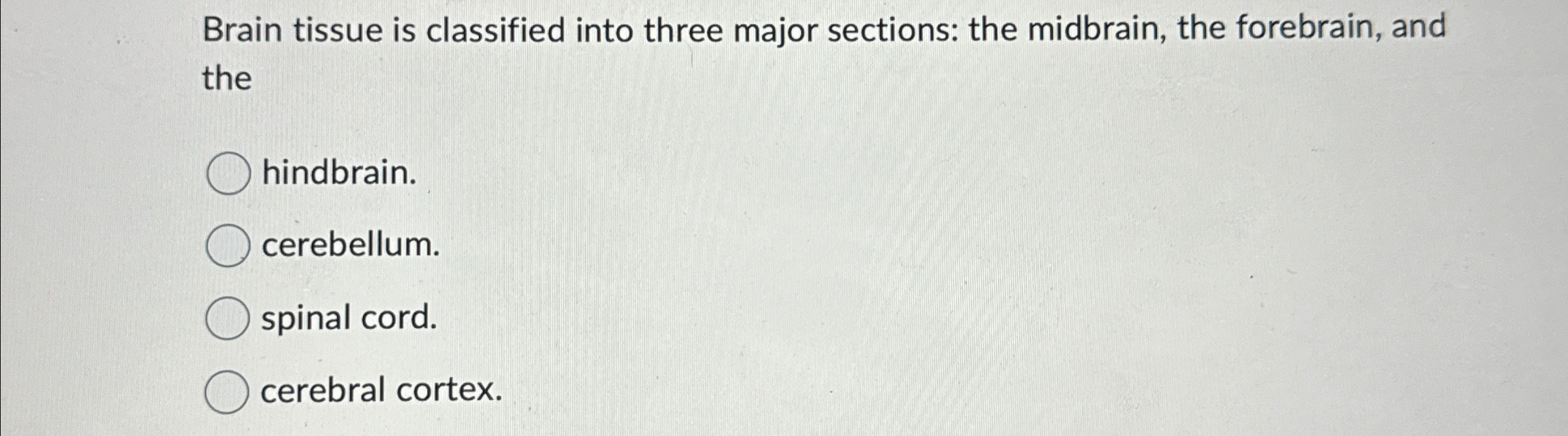 Solved Brain tissue is classified into three major sections: | Chegg.com
