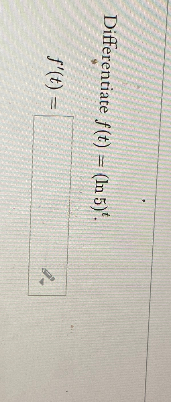 Solved Differentiate f(t)=(ln5)t.f'(t)= | Chegg.com