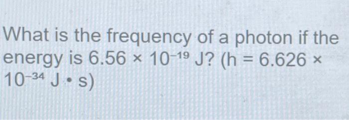 Solved What is the frequency of a photon if the energy is | Chegg.com