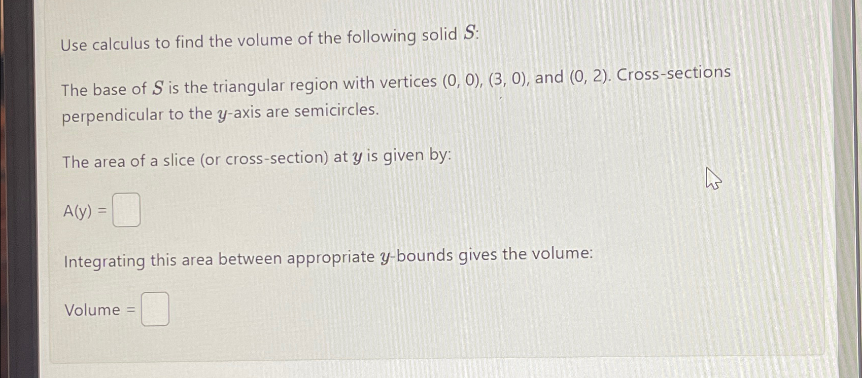 Solved Use calculus to find the volume of the following | Chegg.com