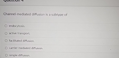 Solved Channel-mediated diffusion is a subtype | Chegg.com