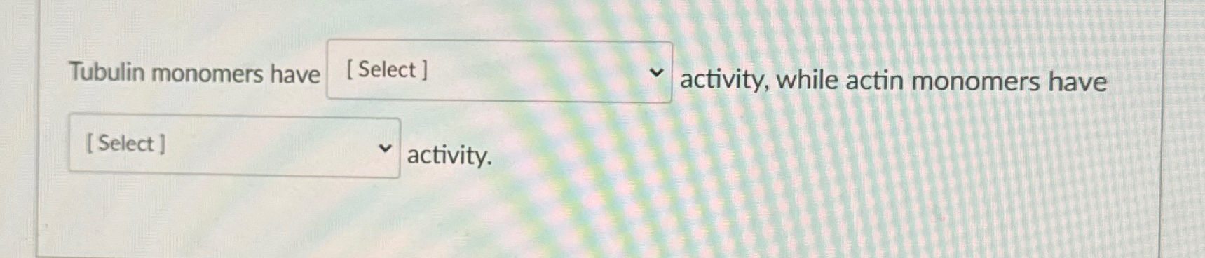 Solved Tubulin monomers have ﻿activity, while actin | Chegg.com