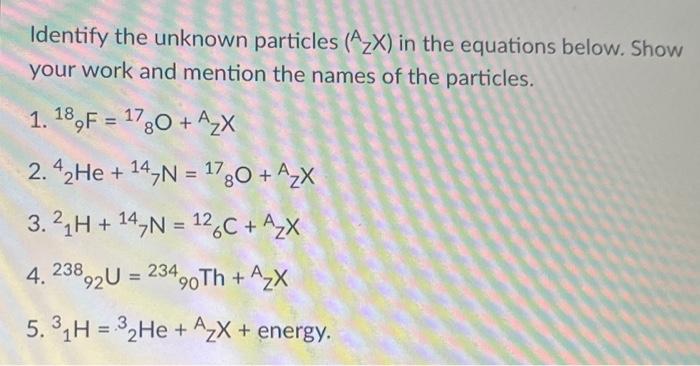 Solved Identify the unknown particles (ZAX) in the equations | Chegg.com