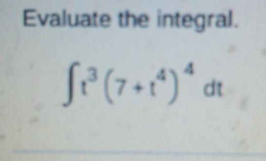 Solved Evaluate The Integral ∫t3 7 T4 4dt