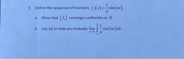Solved 3. Define the sequence of functions fn(x)=n1sin(nx). | Chegg.com