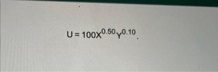 Solved Consider the following utity function: U=100x0.50y910 | Chegg.com