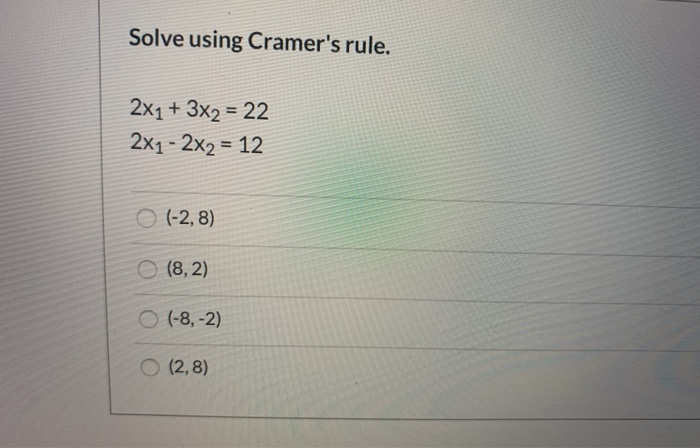 Solved Solve using Cramer's rule. 2X1 + 3x2 = 22 2X1 - 2x2 = | Chegg.com
