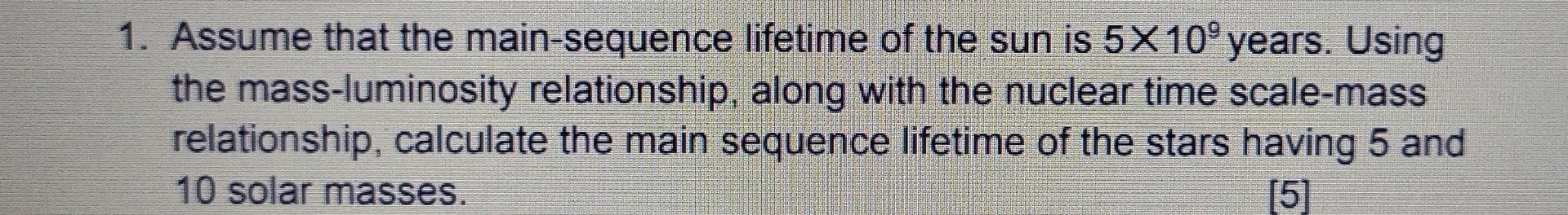 Solved 1. Assume that the main-sequence lifetime of the sun | Chegg.com