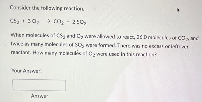 Solved Consider the following reaction. CS2+3O2→CO2+2SO2 | Chegg.com