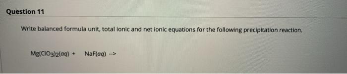 Solved Question 11 Write balanced formula unit, total ionic | Chegg.com