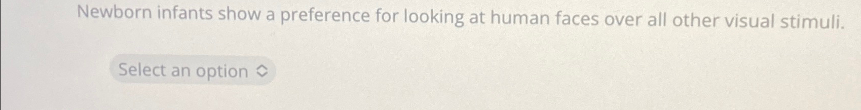 Solved Newborn infants show a preference for looking at | Chegg.com