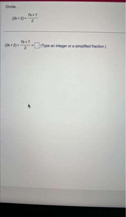 Solved Divite (2k+2)+27k+7 (2k+2)+27k+7= (Type an integer or | Chegg.com