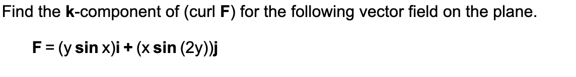 Solved Find the k-component of (curl F) ﻿for the following | Chegg.com