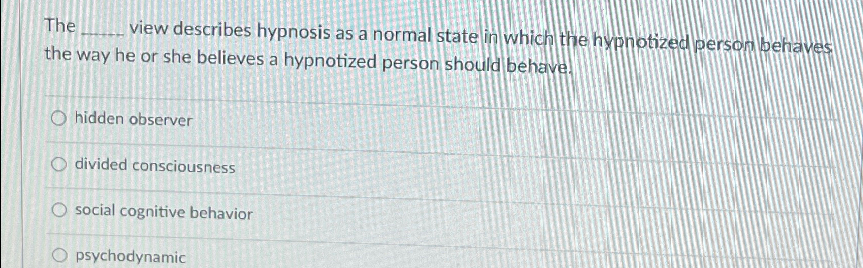 Solved The view describes hypnosis as a normal state in | Chegg.com