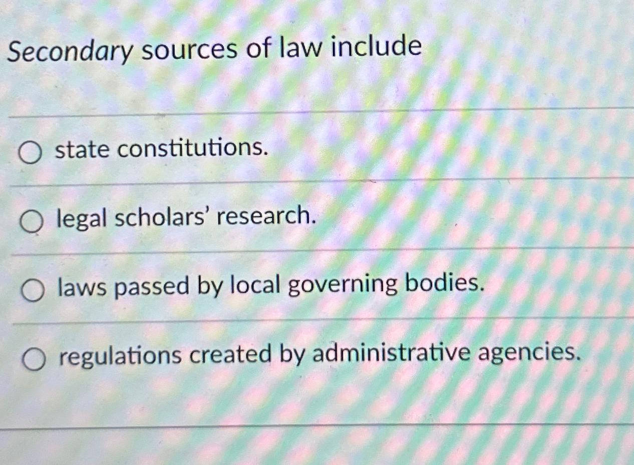 Solved Secondary sources of law includestate | Chegg.com