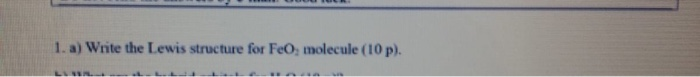 Solved 1. a) Write the Lewis structure for Feo, molecule (10 | Chegg.com