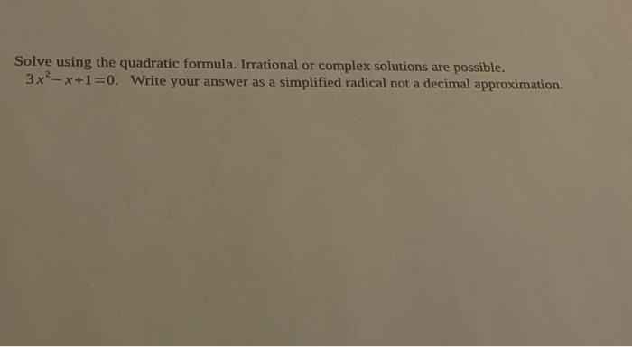 Solved Solve using the quadratic formula. Irrational or | Chegg.com