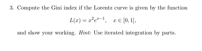 Solved 3. Compute the Gini index if the Lorentz curve is | Chegg.com