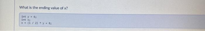 Solved What is the ending value of x? int y - 6 int x; x | Chegg.com