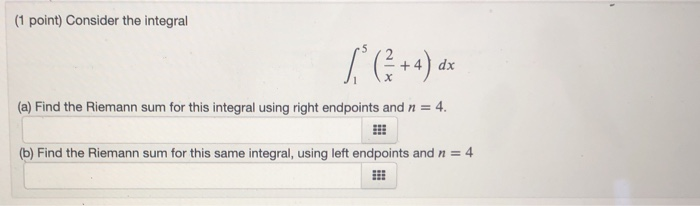 Solved (1 point) Consider the integral (a) Find the Riemann | Chegg.com