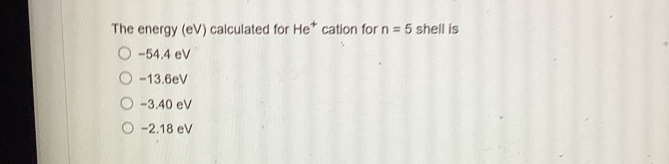 The energy (eV) ﻿calculated for He+cation for n=5 | Chegg.com