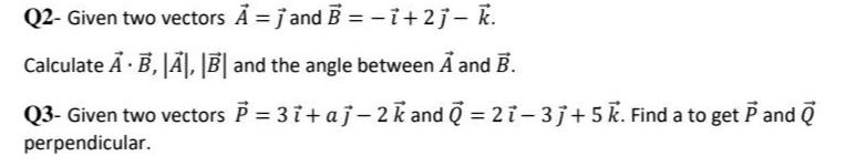 Solved Q2- ﻿Given two vectors vec(A)=vec(ȷ) ﻿and | Chegg.com