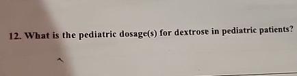 Solved What is the pediatric dosage(s) ﻿for dextrose in | Chegg.com