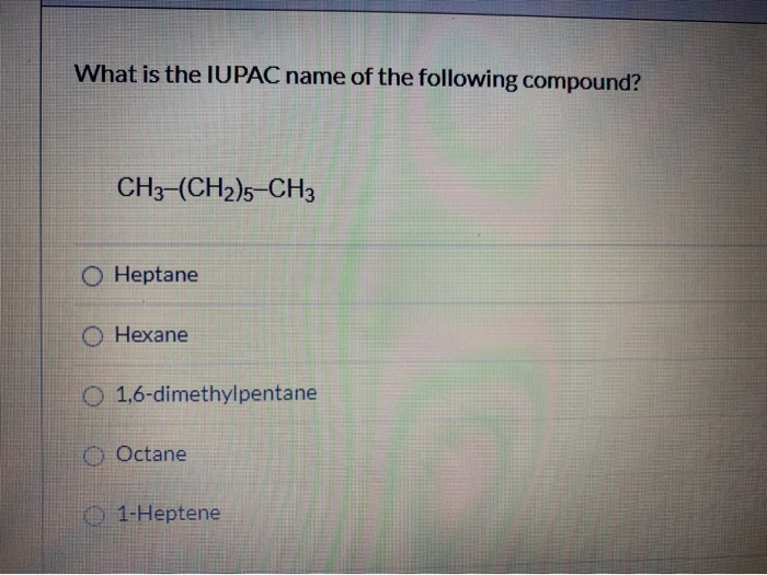 Solved What is the IUPAC name of the following compound? | Chegg.com