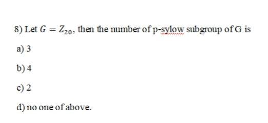 Solved 8) Let G 220, then the number of p-sylow subgroup of | Chegg.com