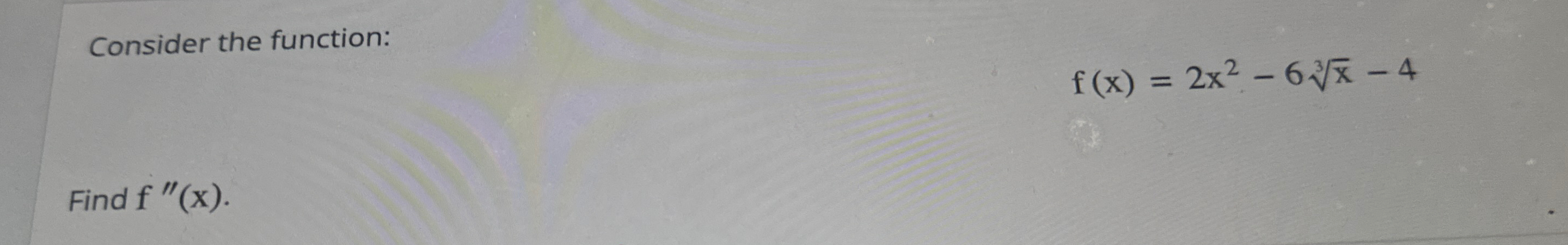 Solved Consider the function:f(x)=2x2-6x3-4Find f''(x). | Chegg.com
