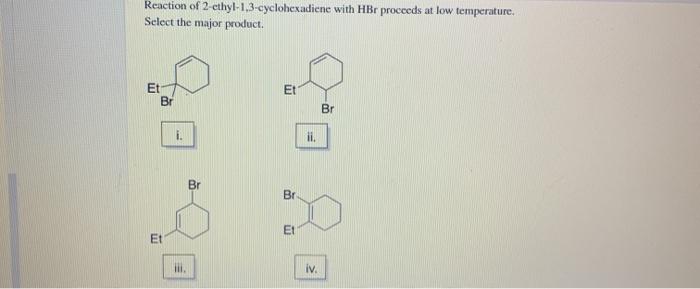 Solved Reaction of 2-ethyl-1,3-cyclohexadiene with HBr | Chegg.com
