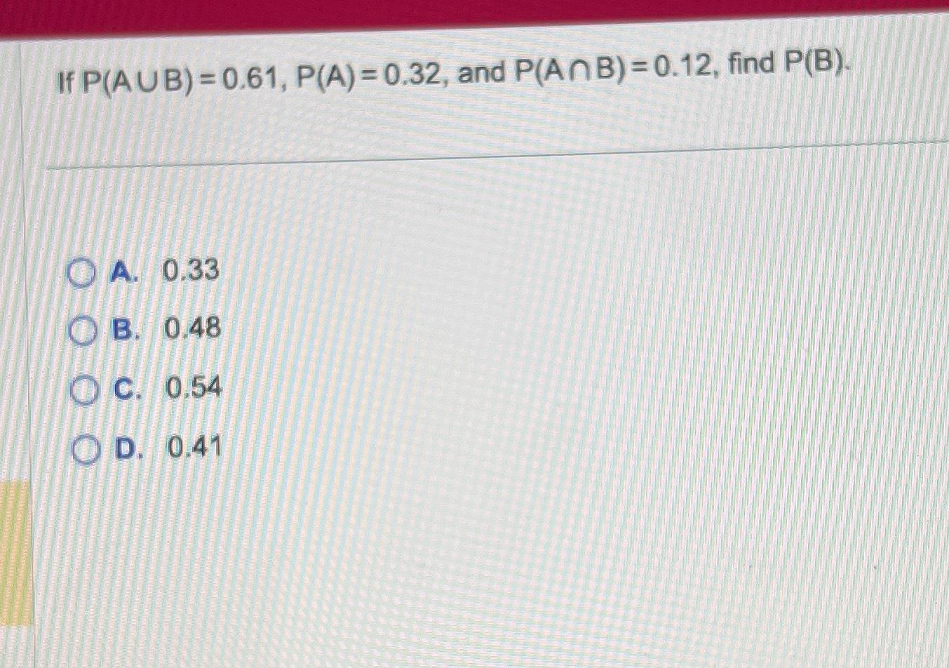 Solved If P(A∪B)=0.61,P(A)=0.32, ﻿and P(A∩B)=0.12, ﻿find | Chegg.com