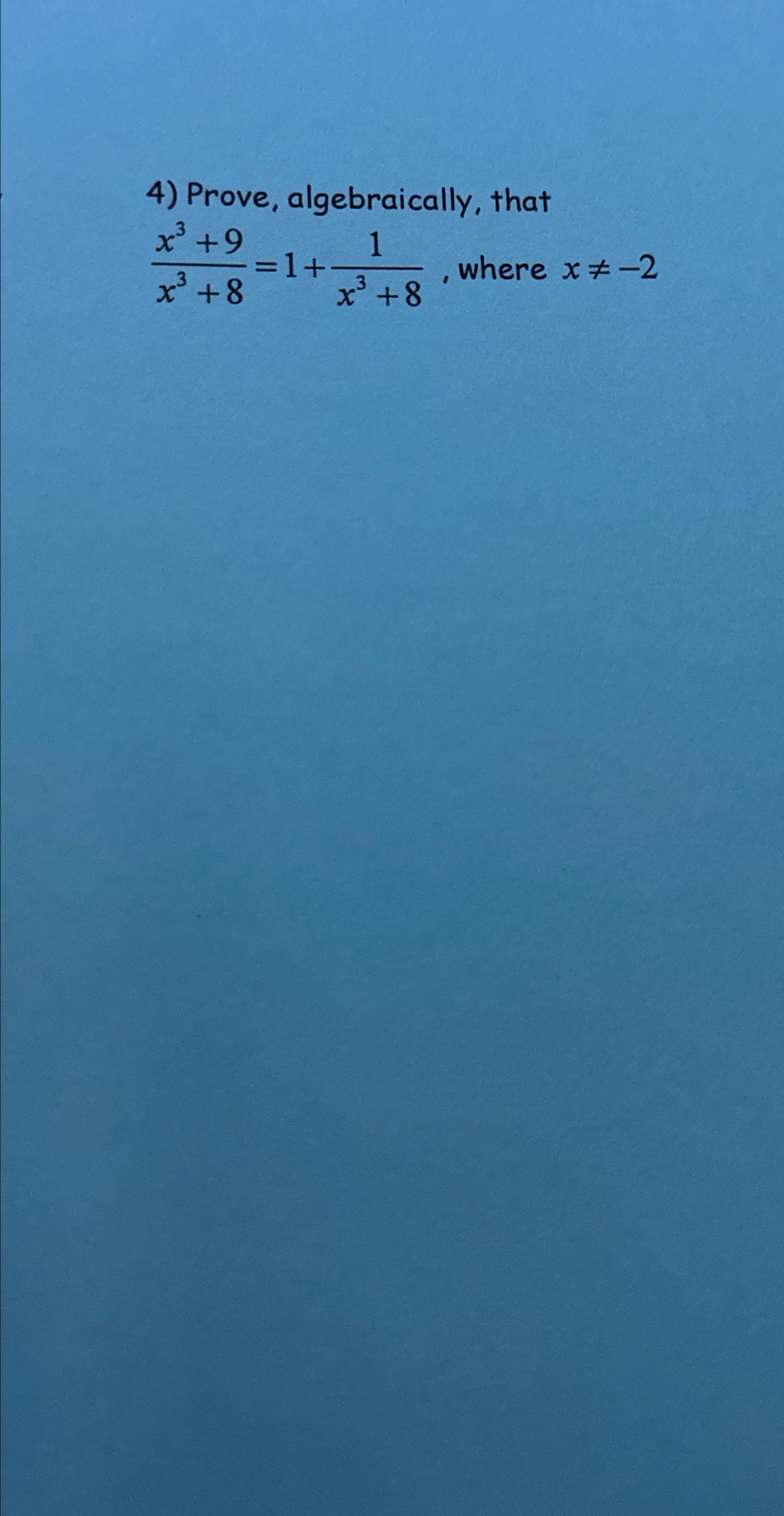 Solved Prove, algebraically, that x3+9x3+8=1+1x3+8, ﻿where | Chegg.com