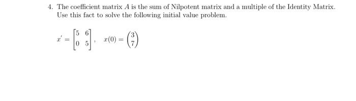 Solved 4. The coefficient matrix A is the sum of Nilpotent | Chegg.com Solved 4. The coefficient matrix A is the sum of Nilpotent | Chegg.com