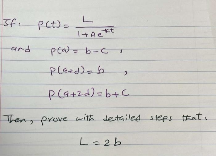 Solved If: and P(t)=1+Ae−ktLP(a)=b−C,P(a+d)=b,P(a+2d)=b+c | Chegg.com