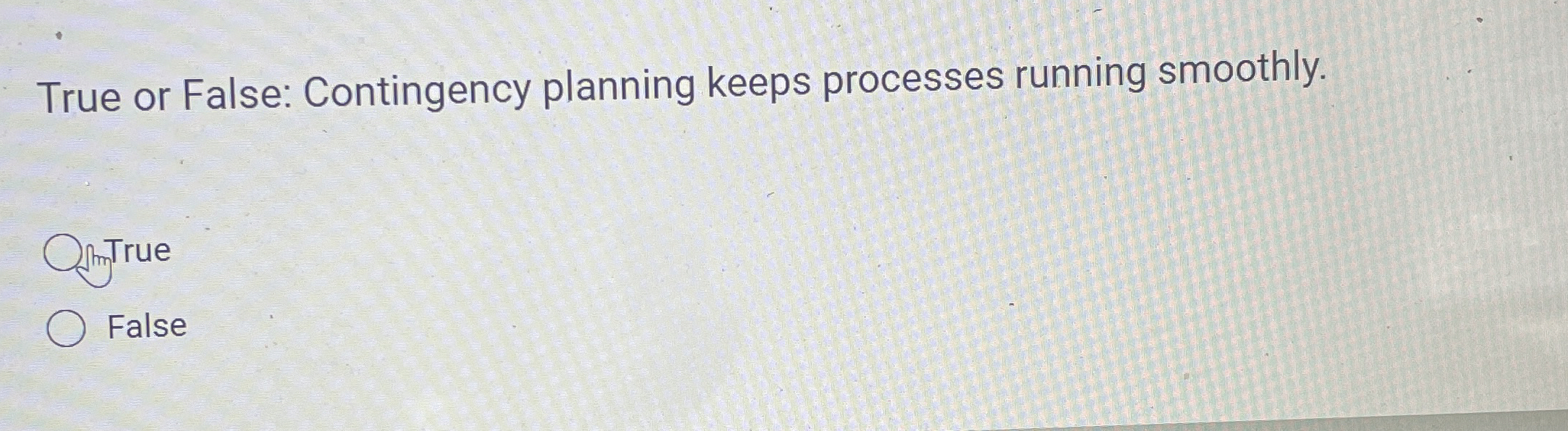 Solved True or False: Contingency planning keeps processes | Chegg.com