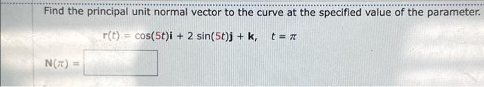 Solved Find the principal unit normal vector to the curve at | Chegg.com