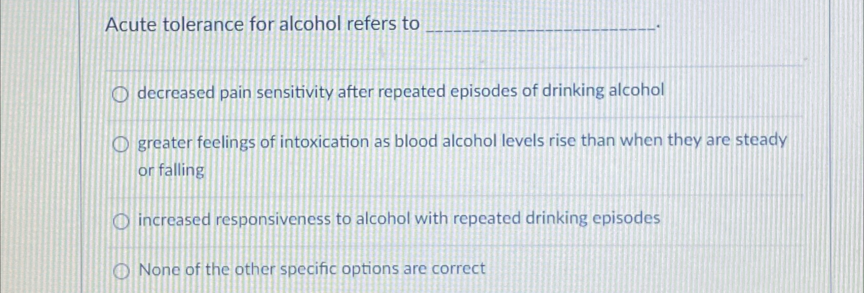 Solved Acute tolerance for alcohol refers todecreased pain | Chegg.com