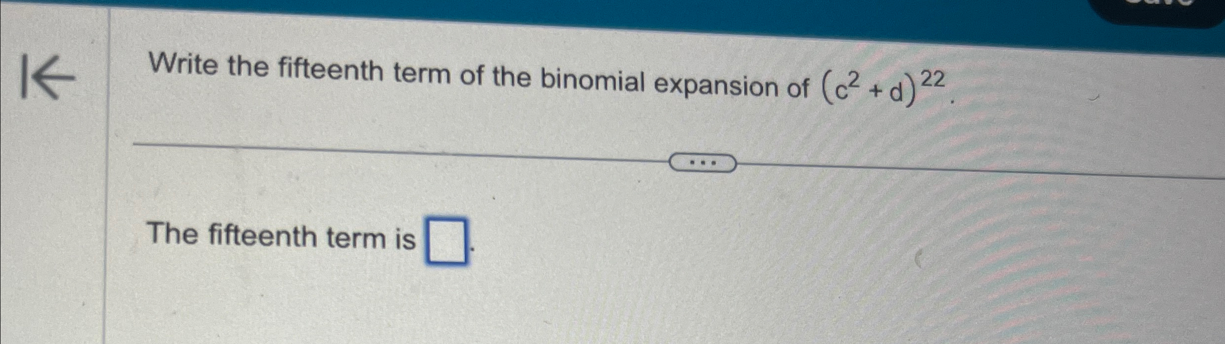 Solved Write the fifteenth term of the binomial expansion of | Chegg.com