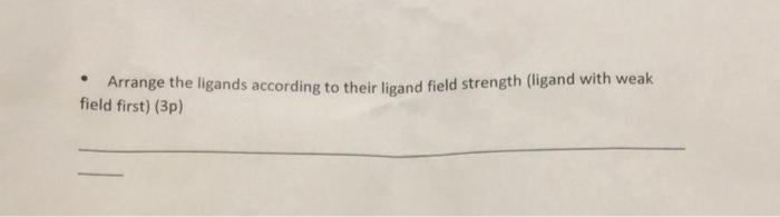 - Arrange the ligands according to their ligand field | Chegg.com