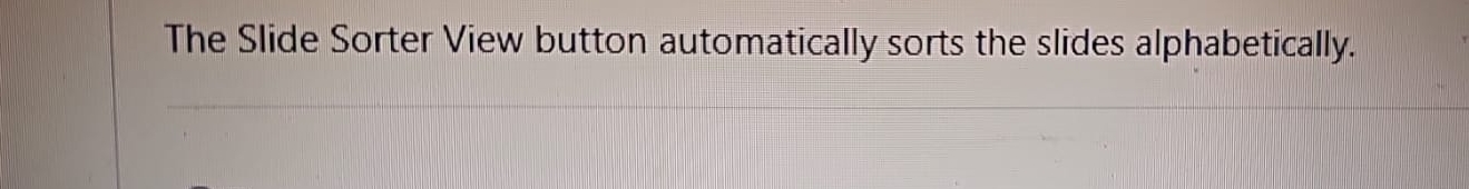 Solved The Slide Sorter View button automatically sorts the | Chegg.com