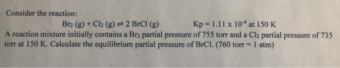 Solved Consider the reaction: Br2 (g) + Cl2 (g) = 2 BrCl (g) | Chegg.com