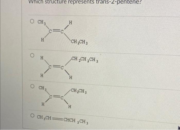 Solved Which structure represents trans-2-pentene: O CH, H H | Chegg.com